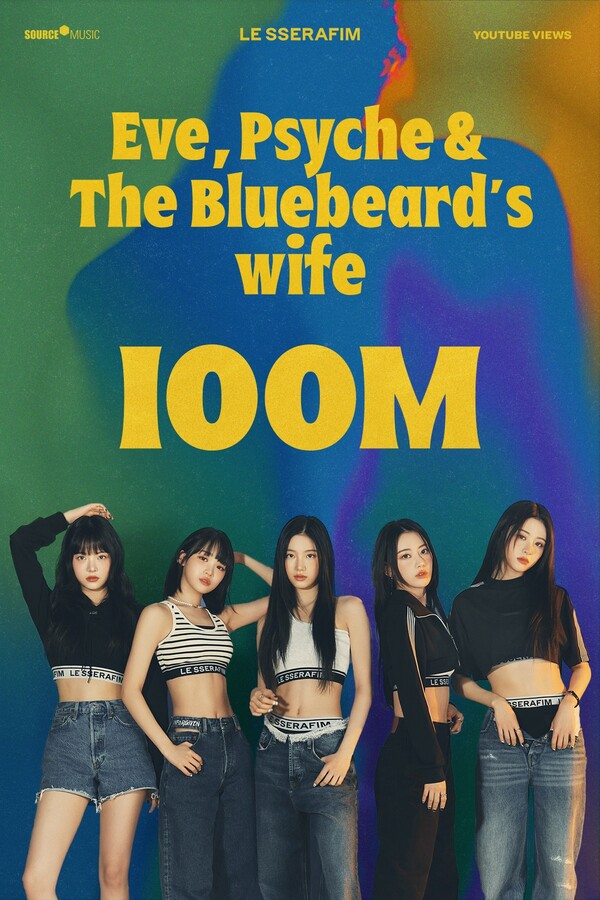 LE SSERAFIM Reaches 100 Million Views with 'Eve, Psyche, and the ...